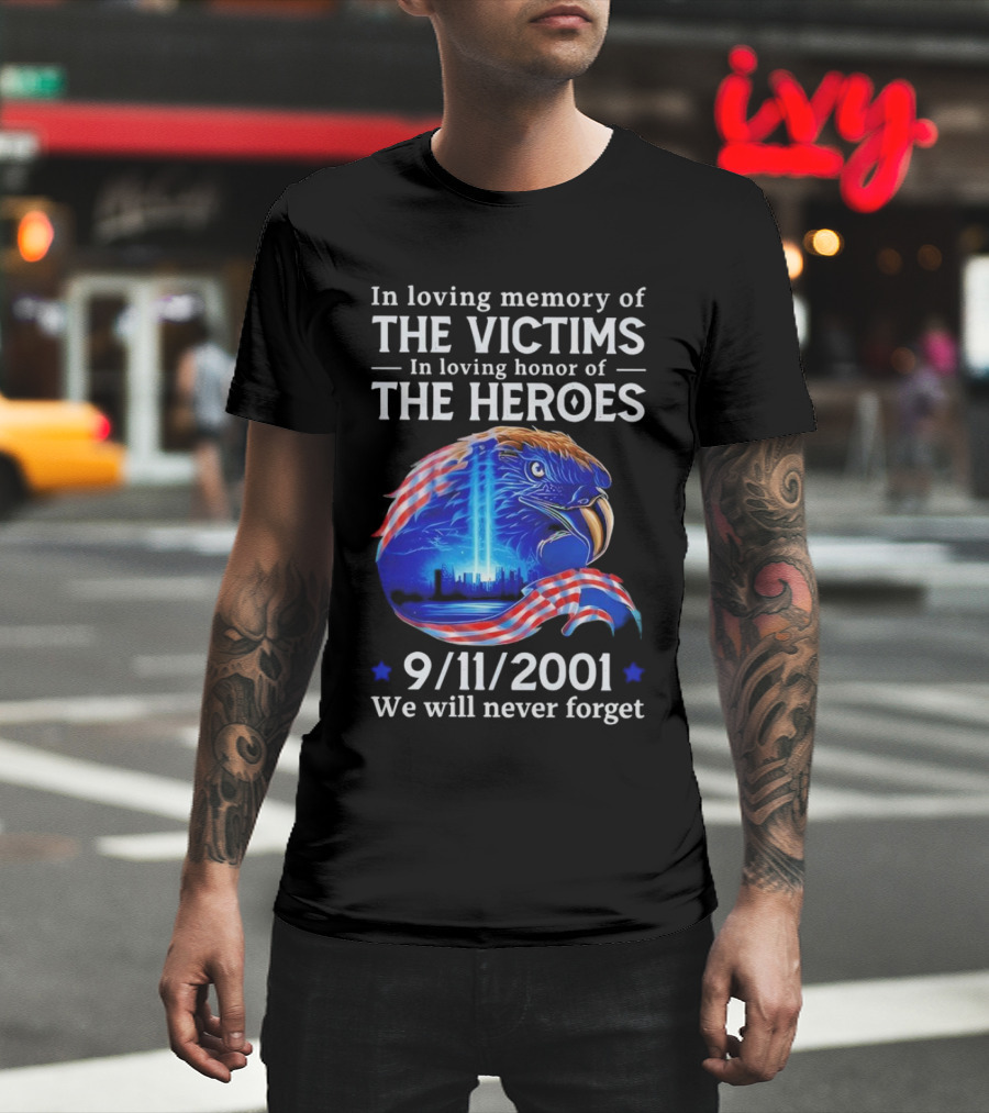 In Loving Memory Of The Victims In Loving Honor Of The Heroes 9/11/2001 Eagle Tribute We Will Never Forget T-Shirt