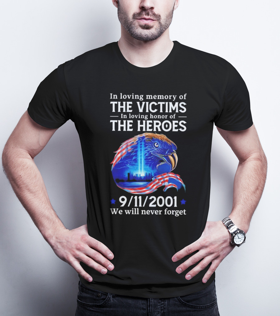 In Loving Memory Of The Victims In Loving Honor Of The Heroes 9/11/2001 Eagle Tribute We Will Never Forget T-Shirt