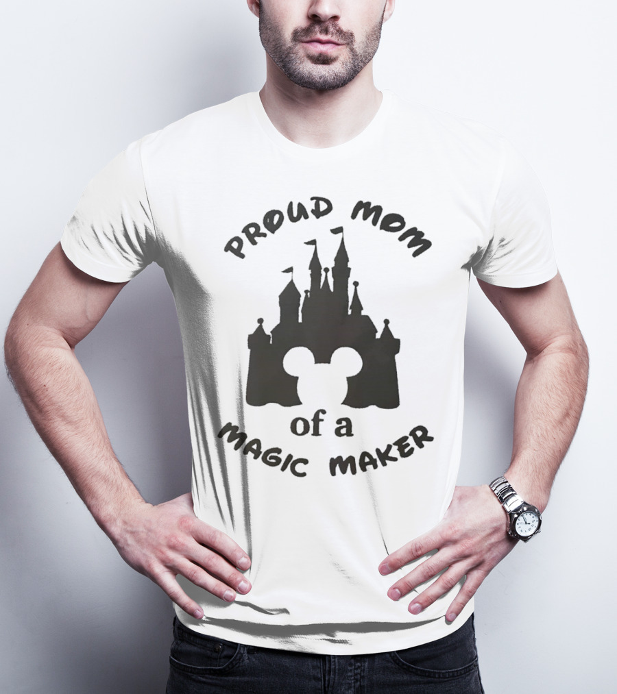 Proud Mom Of A Magic Maker Mickey Mouse Ears Castle T-Shirt