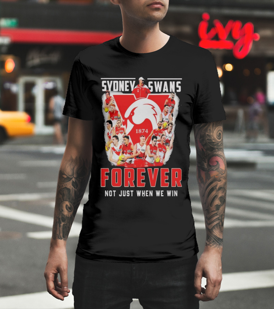 Sydney Swans 1874 Forever Not Just When We Win T-Shirt