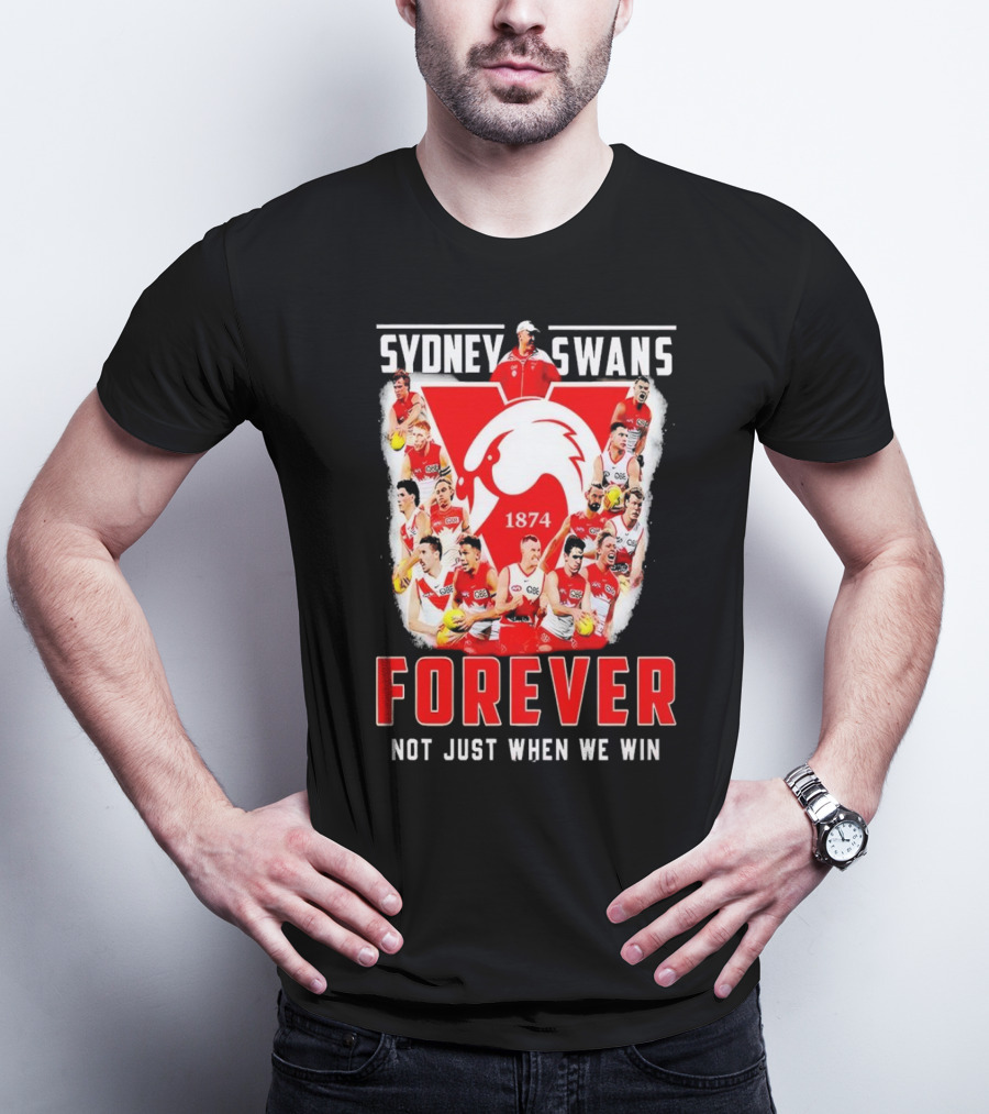 Sydney Swans 1874 Forever Not Just When We Win T-Shirt