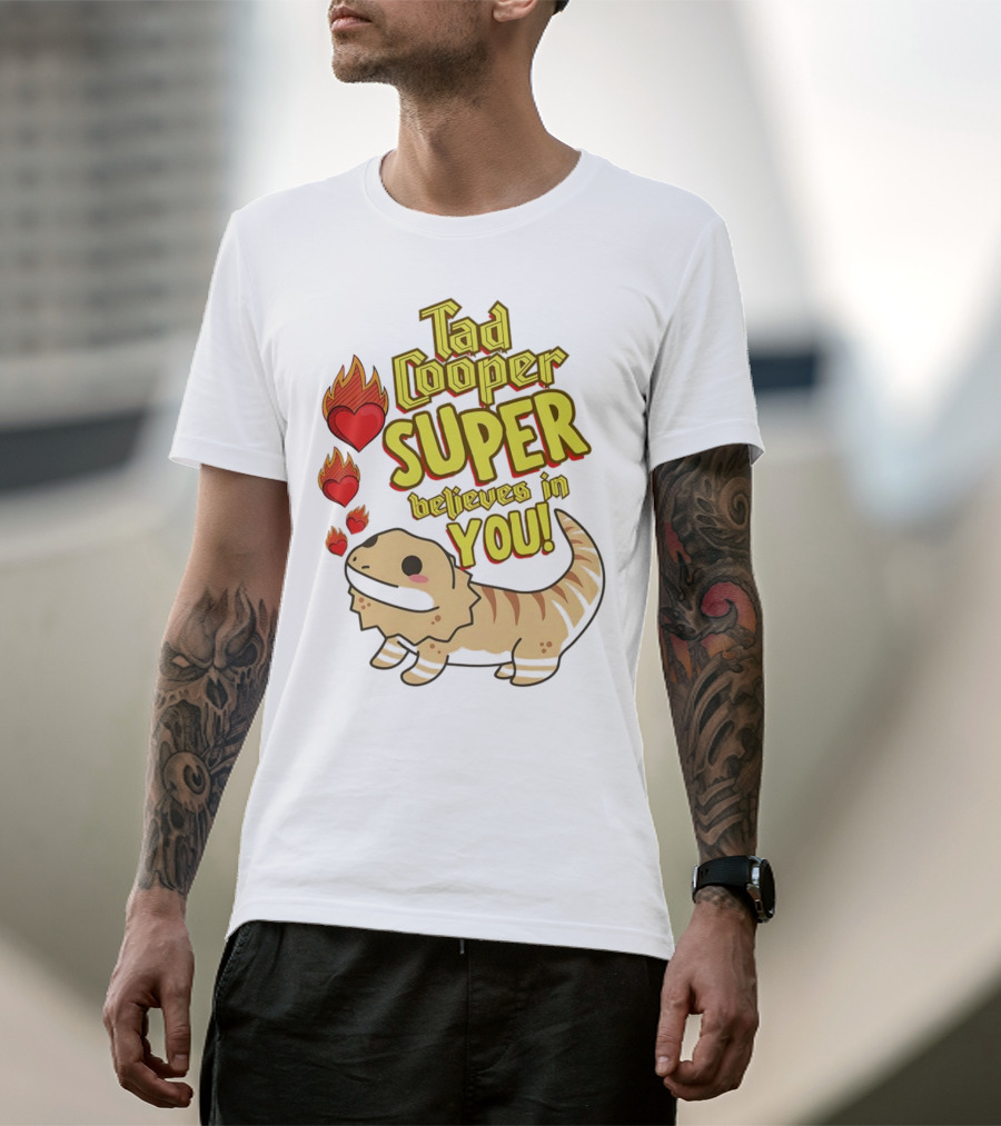 Tad Cooper Super Believes In You With Flaming Hearts And Cute Lizard T-Shirt