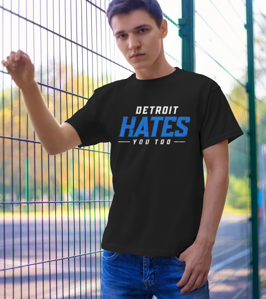 Detroit Hates You Too Detroit Lions Fans Football T-Shirt