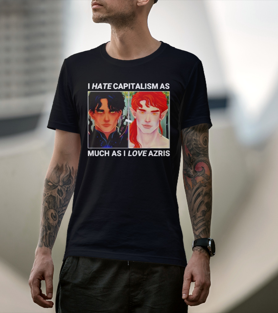I HATE CAPITALISM AS MUCH AS I LOVE AZRIS T-Shirt