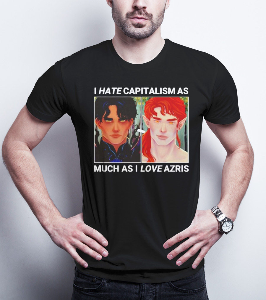 I HATE CAPITALISM AS MUCH AS I LOVE AZRIS T-Shirt