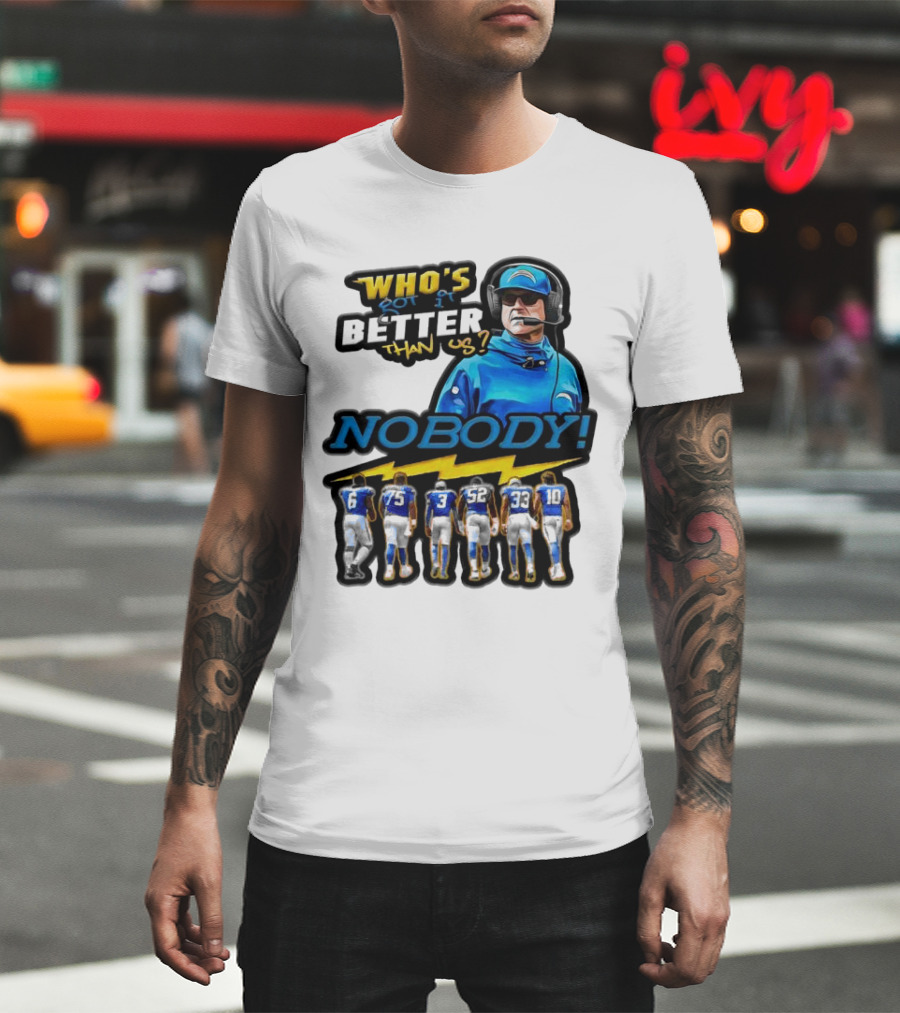 Who's Got It Better Than Us Nobody Los Angeles Chargers Football Team Spirit T-Shirt