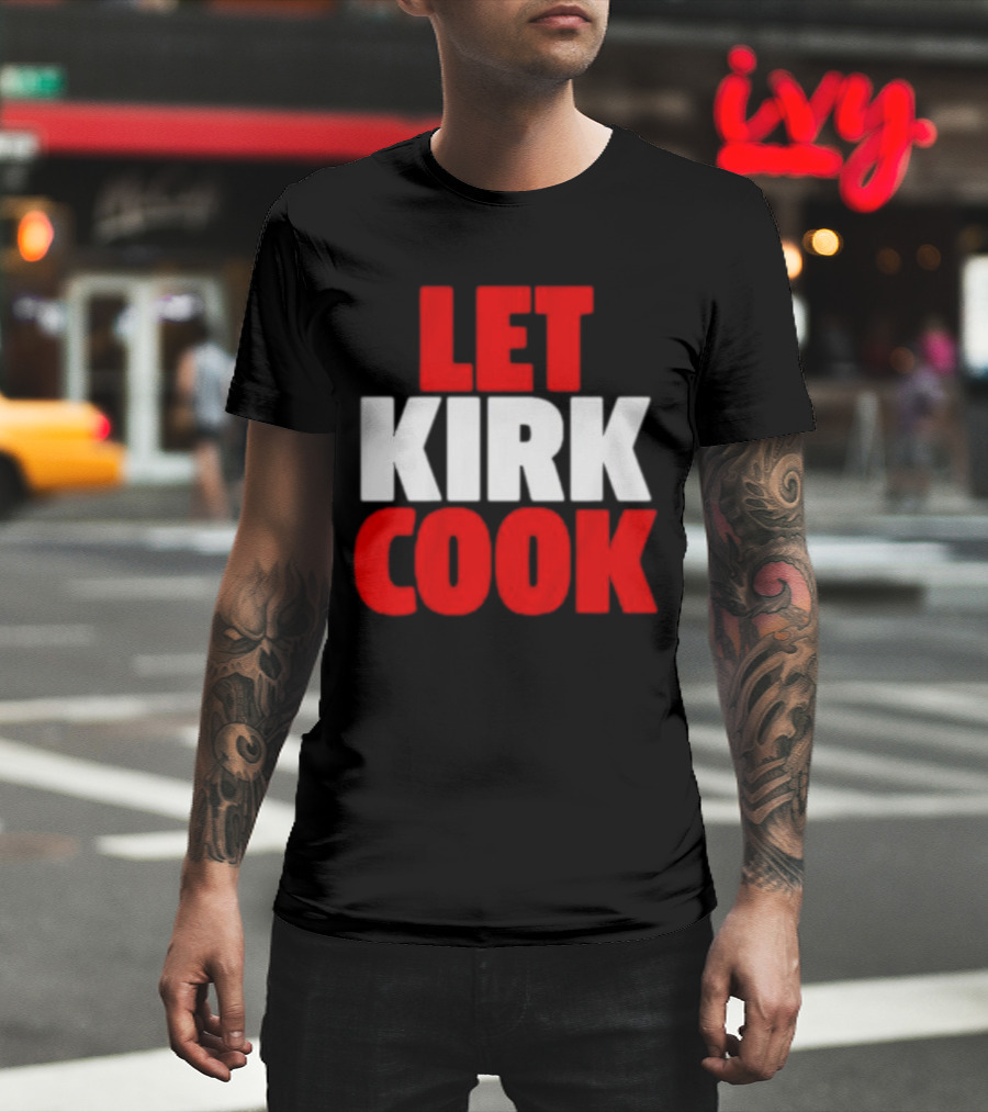 Let Kirk Cook Kirk Cousins Atlanta Falcons T-Shirt
