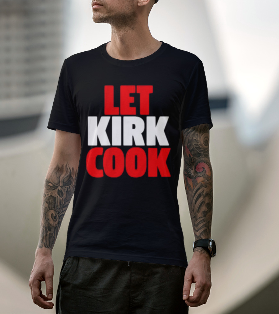 Let Kirk Cook Kirk Cousins Atlanta Falcons T-Shirt