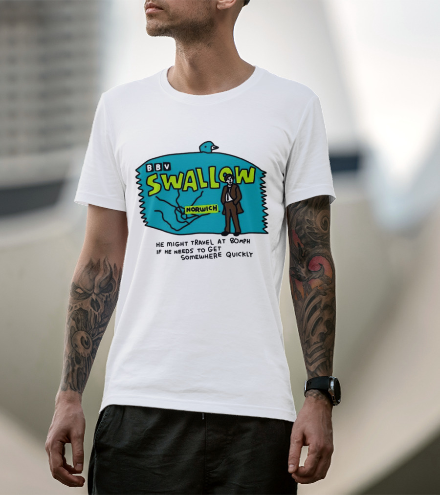 BBV Swallow Norwich He Might Travel At 80mph Somewhere Quickly T-Shirt