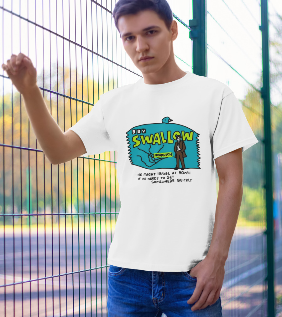 BBV Swallow Norwich He Might Travel At 80mph Somewhere Quickly T-Shirt