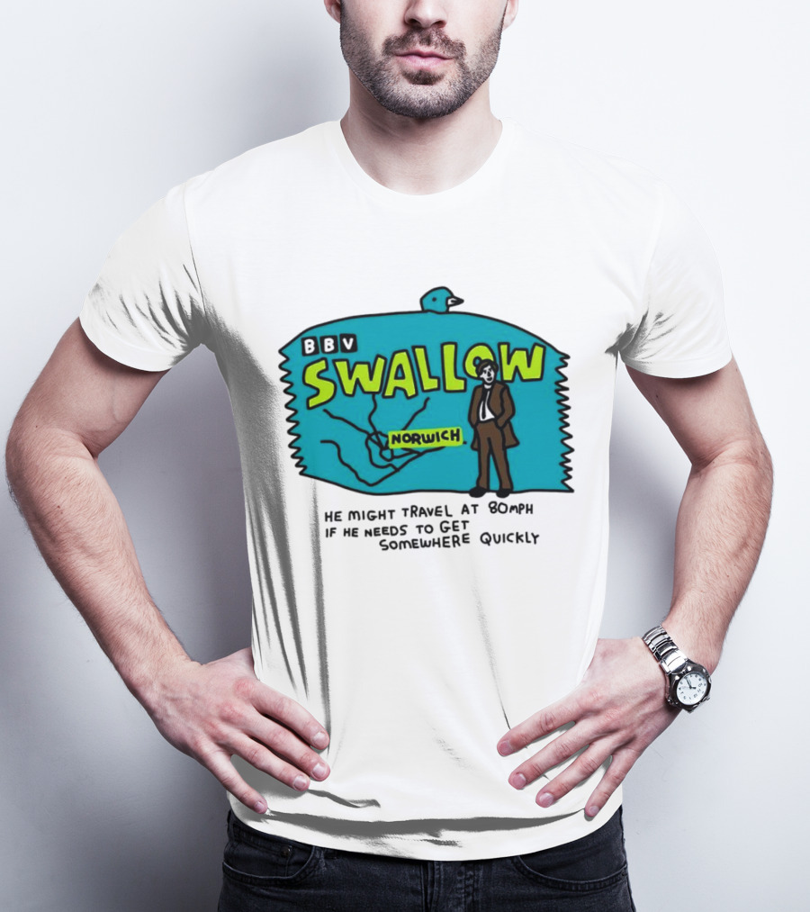 BBV Swallow Norwich He Might Travel At 80mph Somewhere Quickly T-Shirt