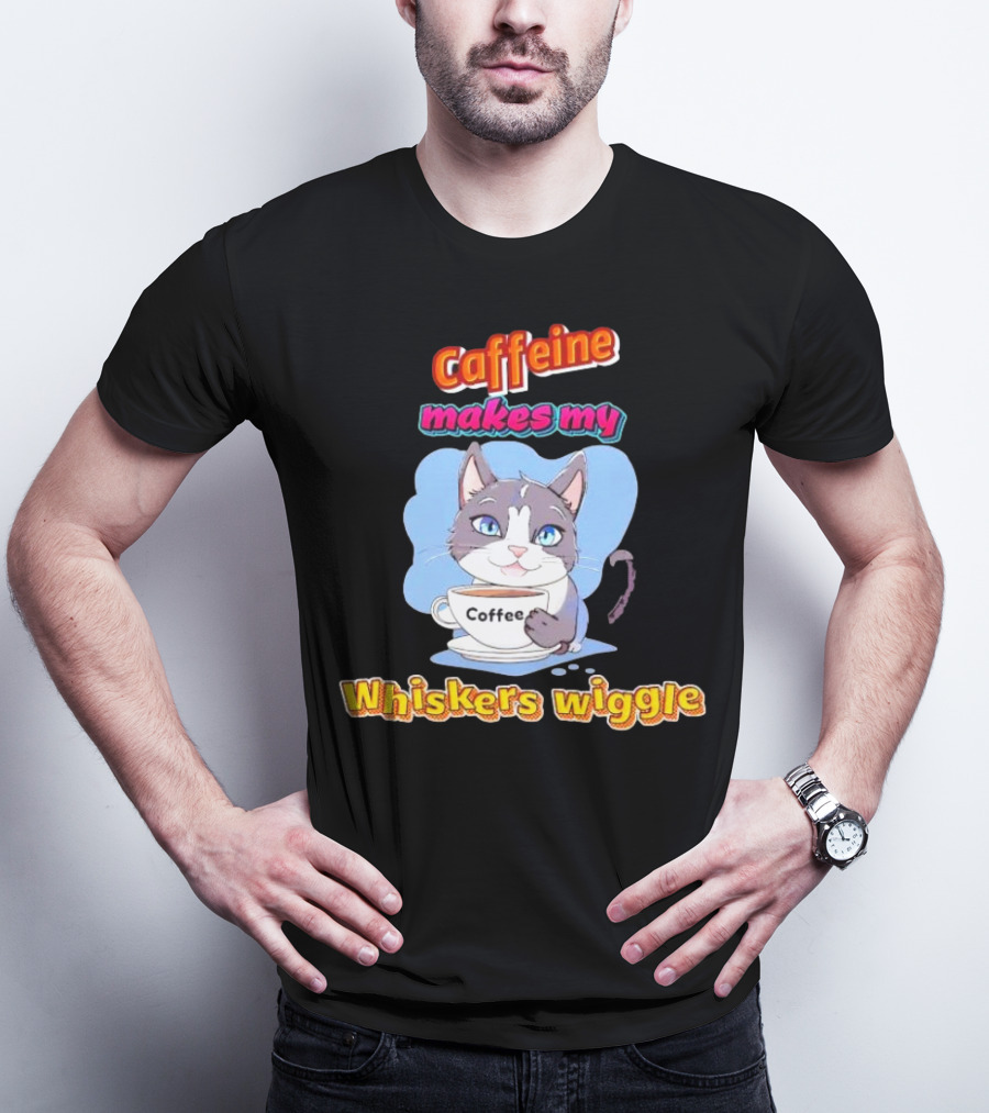 Caffeine Coffee Cat Makes My Whiskers Wiggle T-Shirt