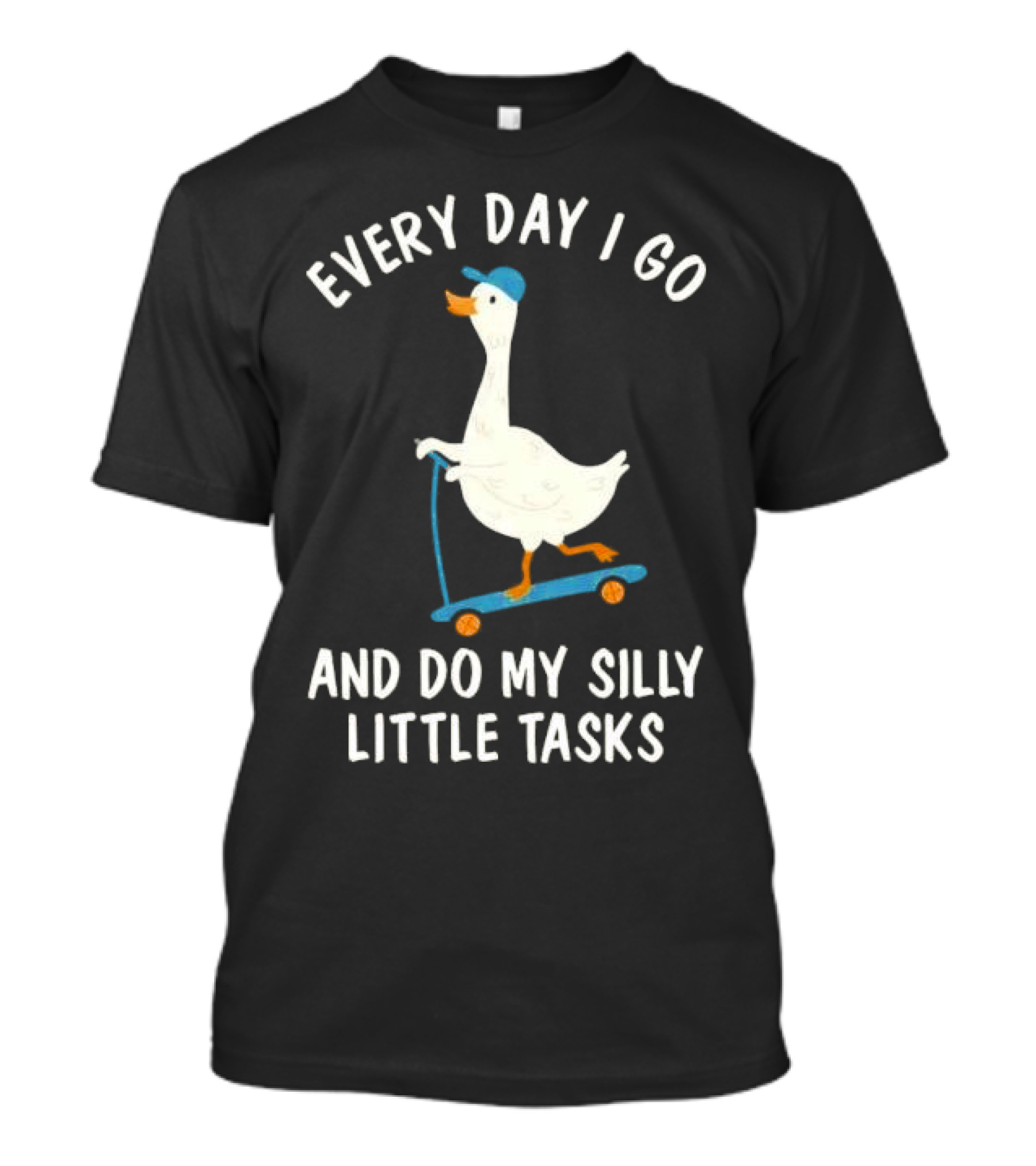 Every Day I Go And Do My Silly Little Tasks Goose Ride T-Shirt