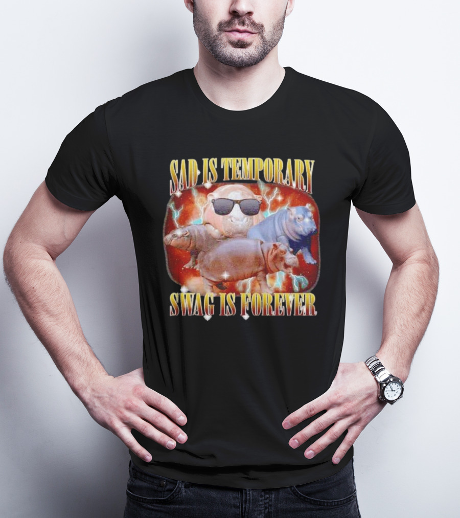 Sad Is Temporary Swag Is Forever Hippos Moo Deng T-Shirt