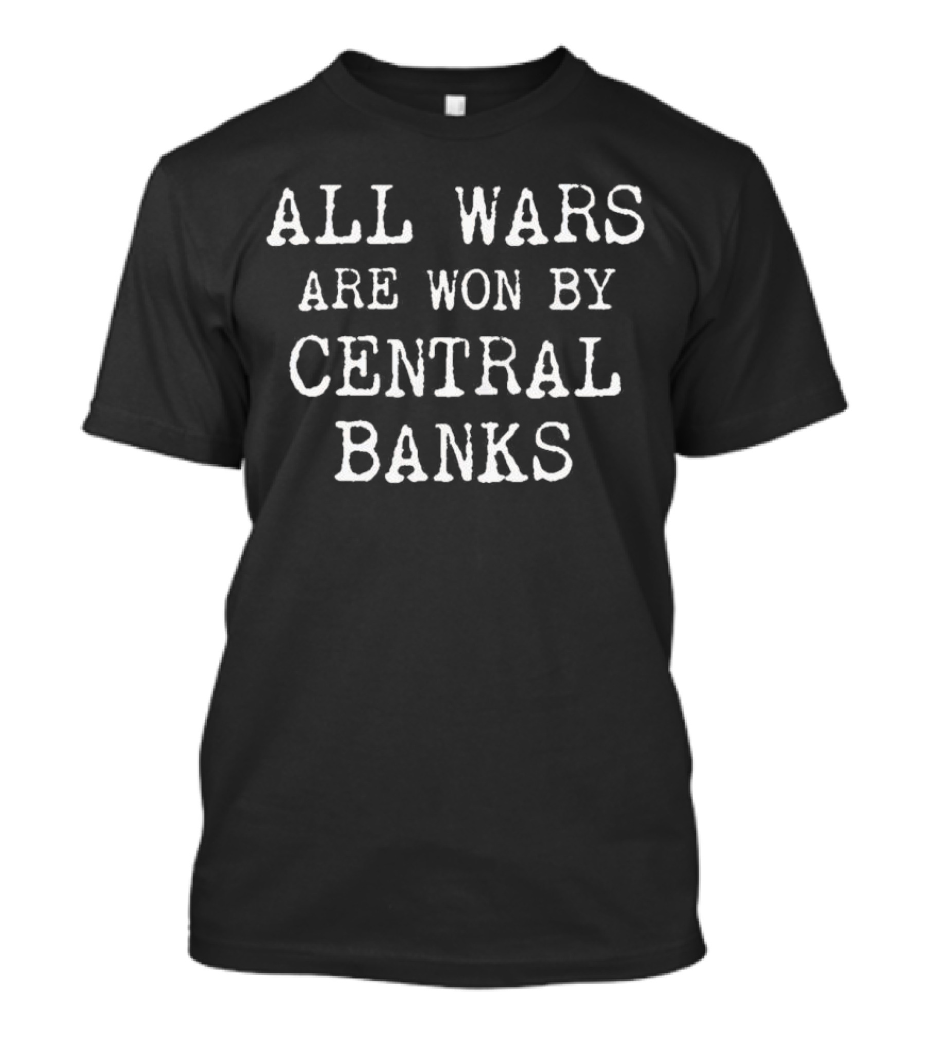 All Wars Are Won By Central Banks T-Shirt