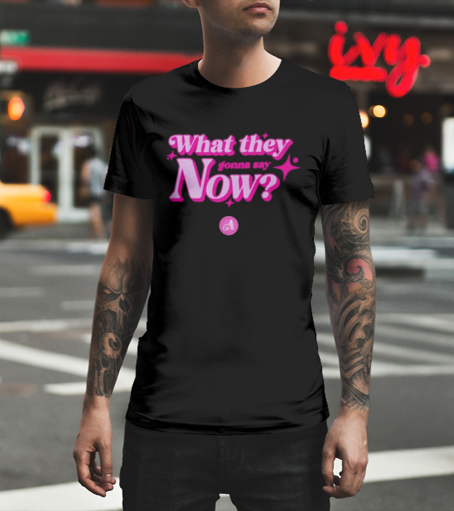 What They Gonna Say Now Pink Text With Stars And Letter A T-Shirt