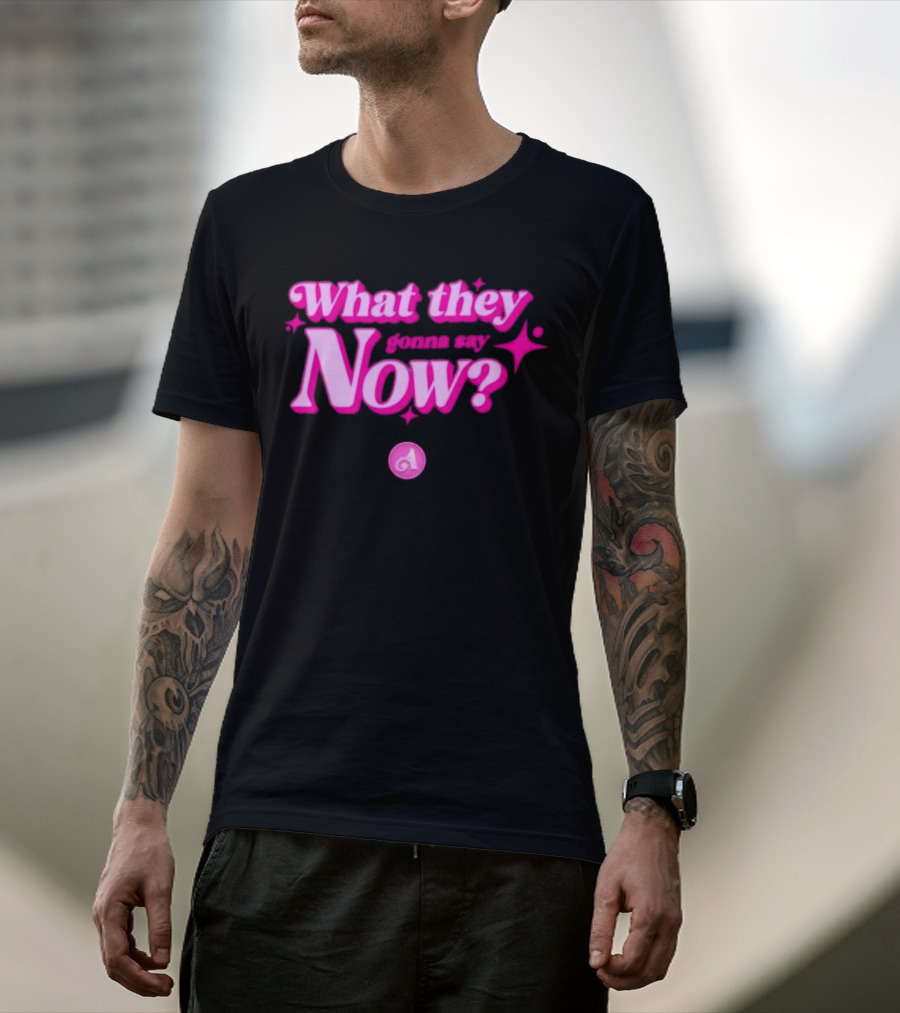 What They Gonna Say Now Pink Text With Stars And Letter A T-Shirt