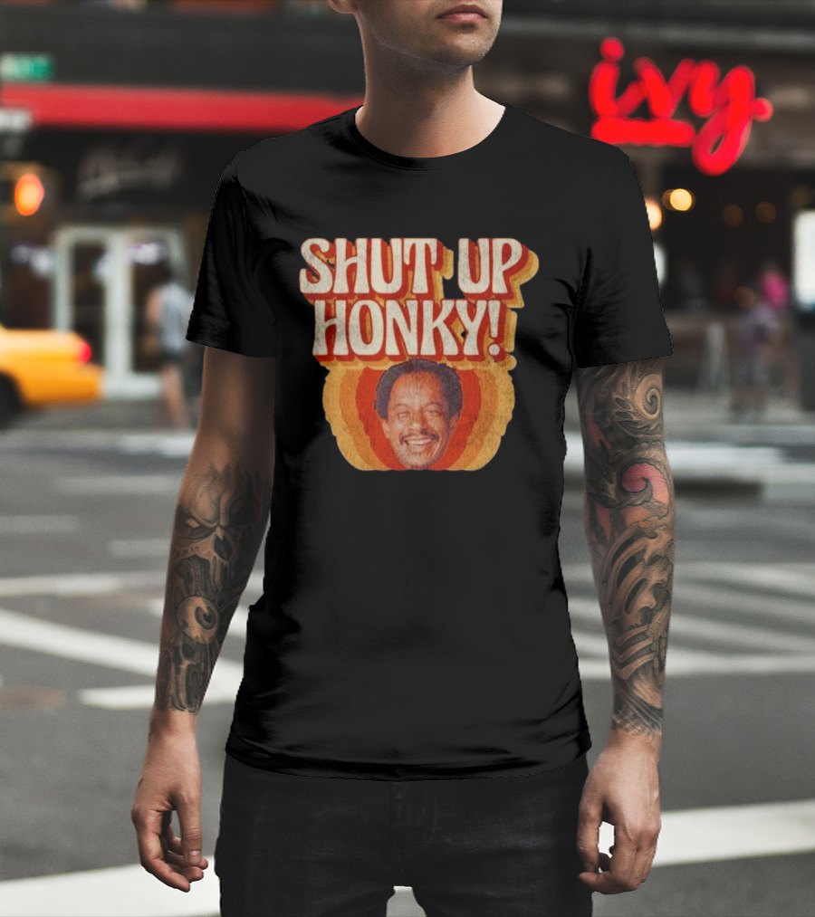 SHUT UP HONKY Vintage Retro Humor T-Shirt