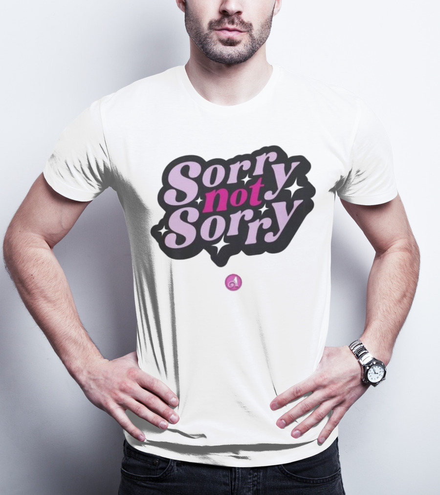 Sorry Not Sorry T-Shirt