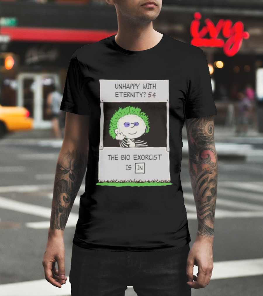 Unhappy With Eternity 5¢ The Bio Exorcist Is In T-Shirt