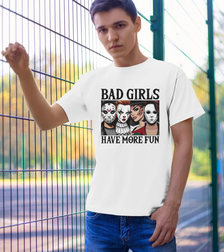 Bad Girls Have More Fun Horror Movie Killer Masks T-Shirt