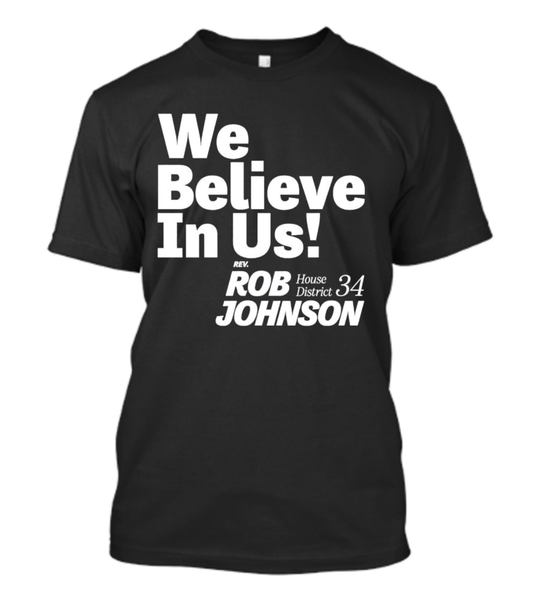 We Believe In Us Rev Rob Johnson House District 34 Campaign T-Shirt