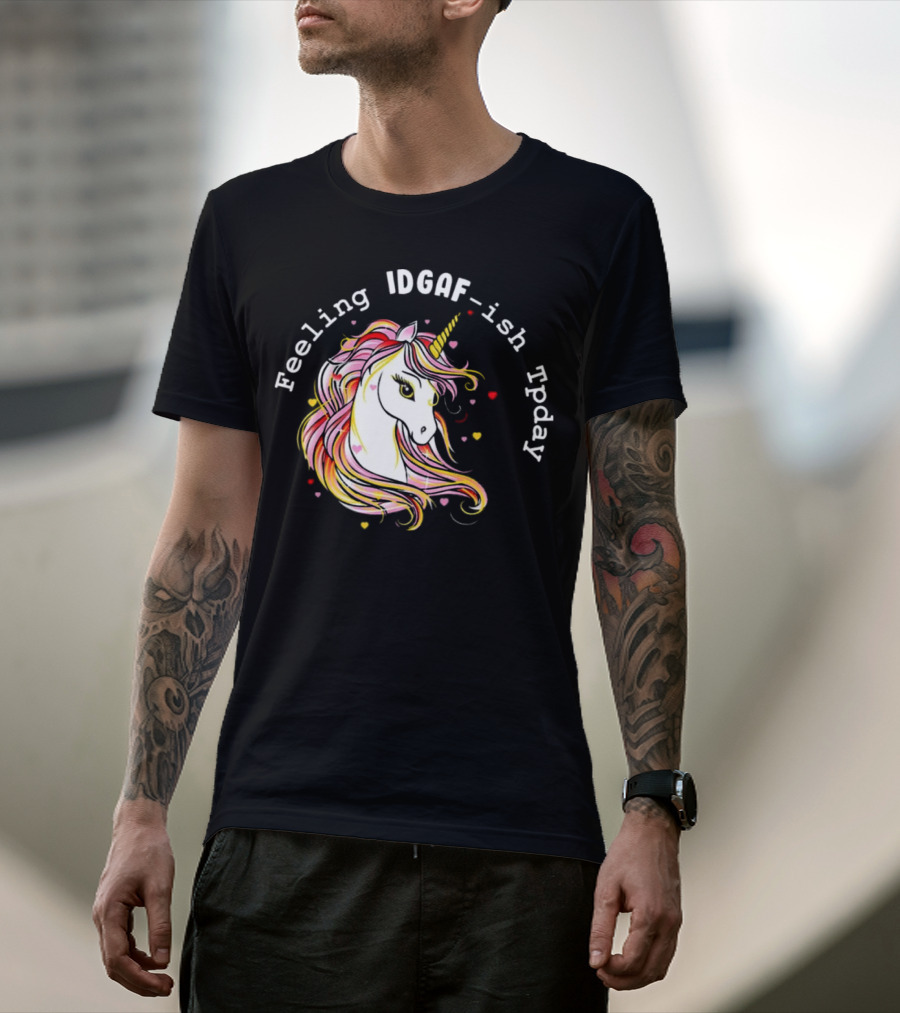 Feeling IDGAF-Ish Today Unicorn With Colorful Mane And Hearts T-Shirt