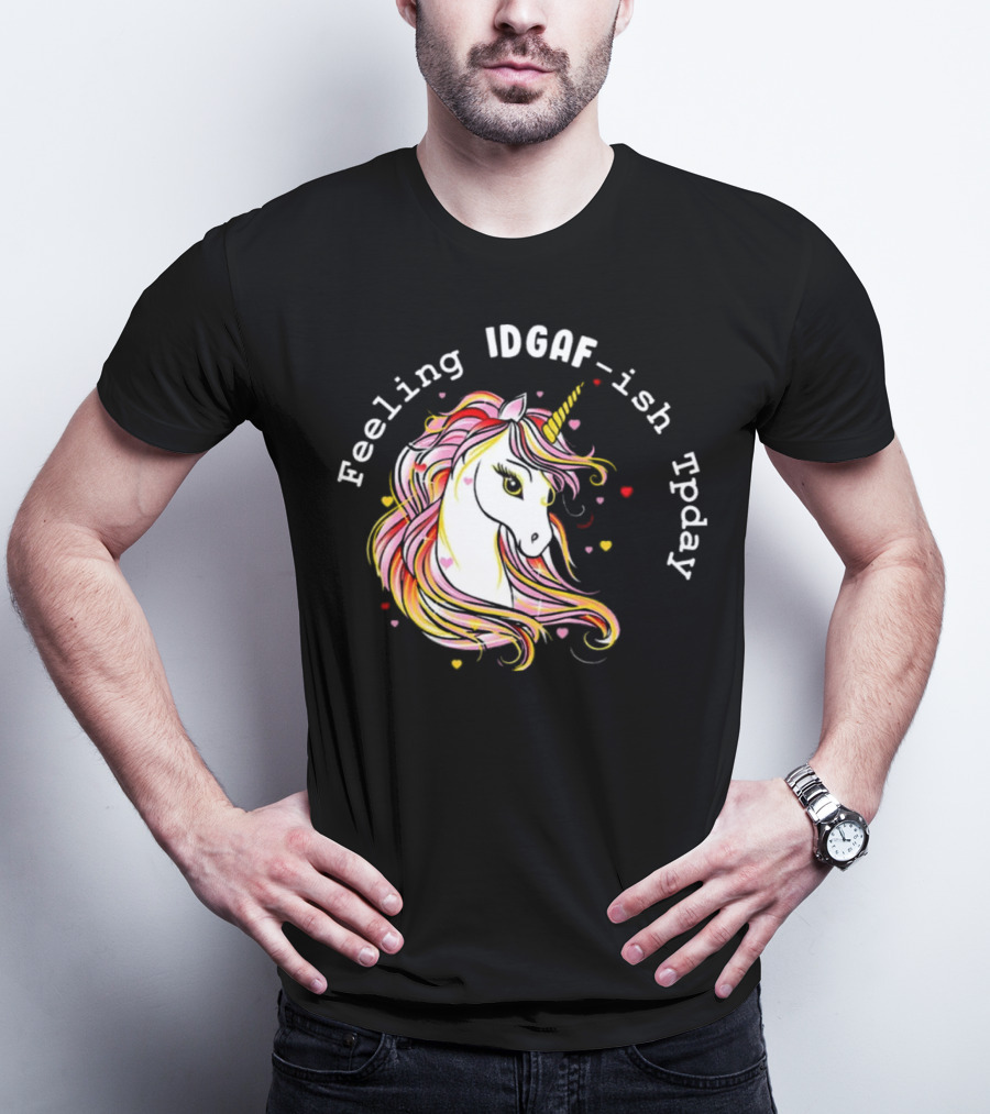 Feeling IDGAF-Ish Today Unicorn With Colorful Mane And Hearts T-Shirt