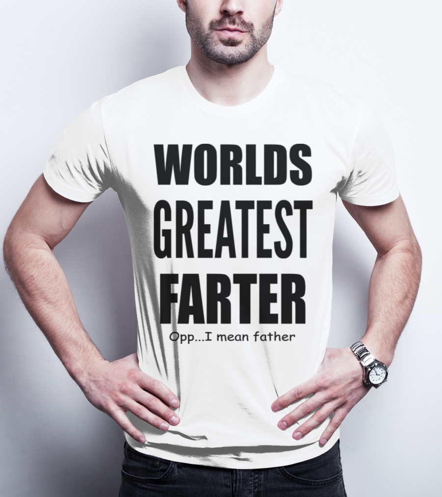 WORLDS GREATEST FARTER Opp I Mean Father T-Shirt