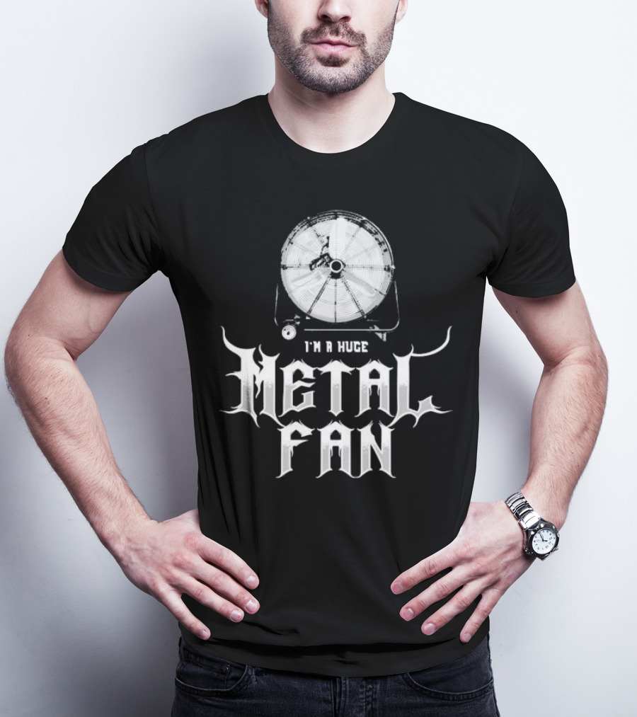 I'm A Huge Metal Fan With Industrial Fan T-Shirt