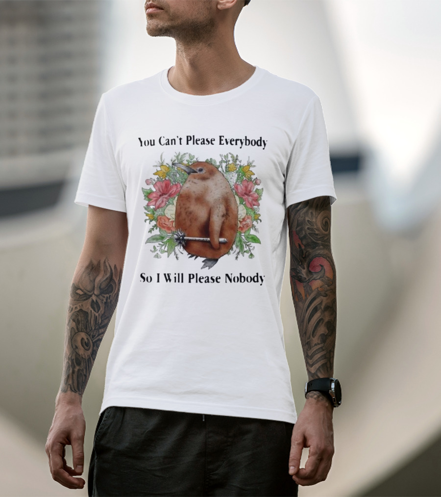 You Can't Please Everybody So I Will Please Nobody Penguin With Flowers T-Shirt