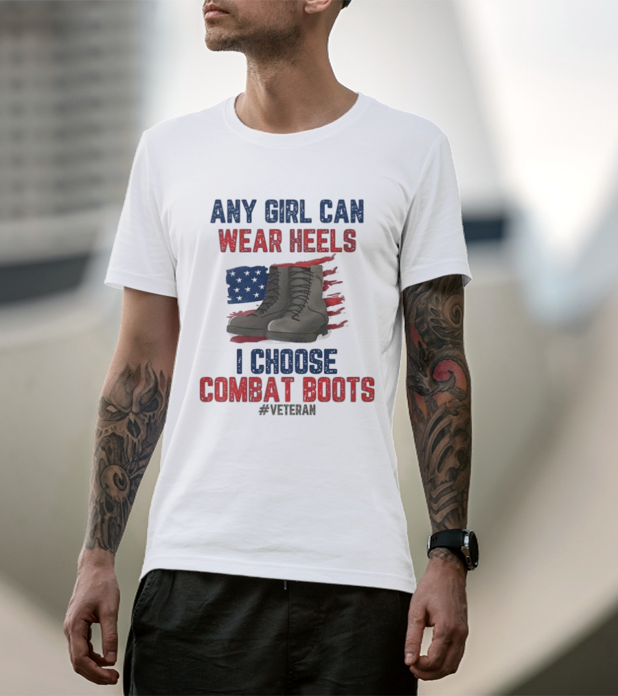 Any Girl Can Wear Heels I Choose Combat Boots Veteran T-Shirt
