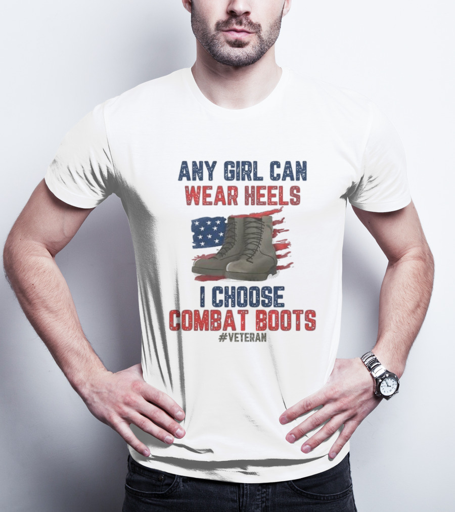 Any Girl Can Wear Heels I Choose Combat Boots Veteran T-Shirt