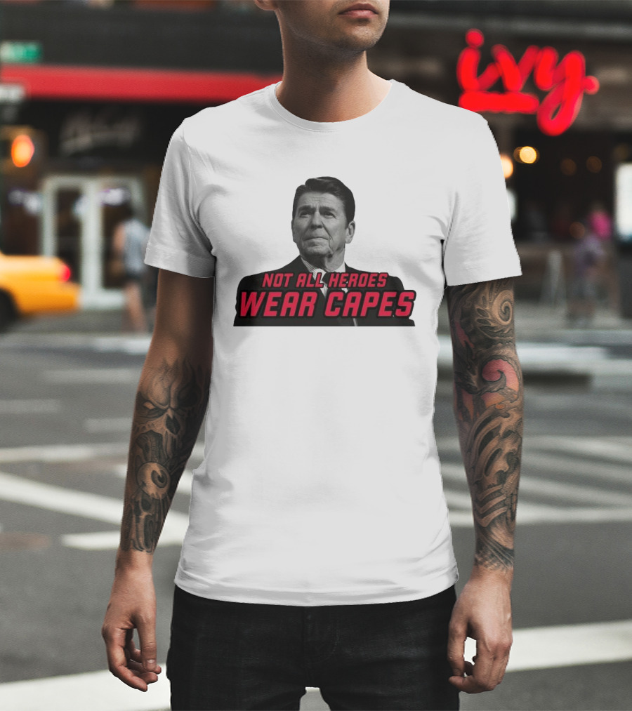 Not All Heroes Wear Capes Ronald Reagan T-Shirt
