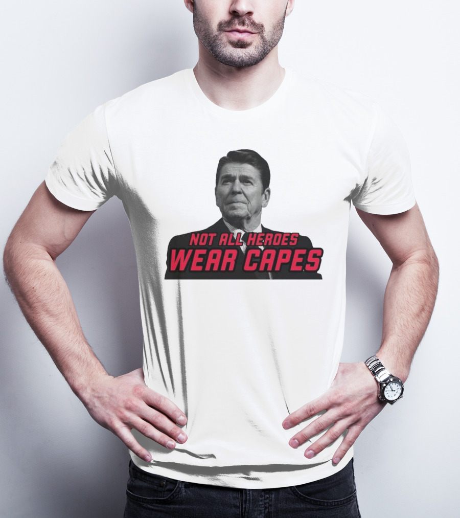 Not All Heroes Wear Capes Ronald Reagan T-Shirt