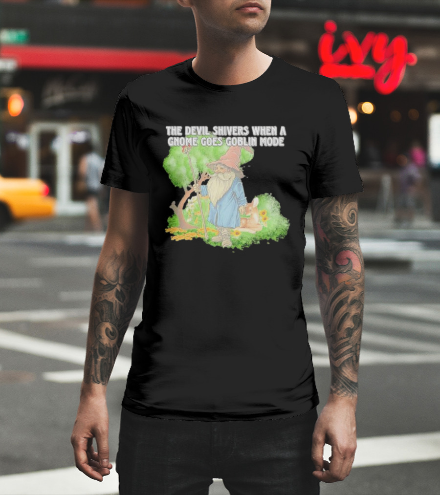 The Devil Shivers When A Gnome Goes Goblin Mode Fantasy Artwork With Gnome And Forest Scene T-Shirt