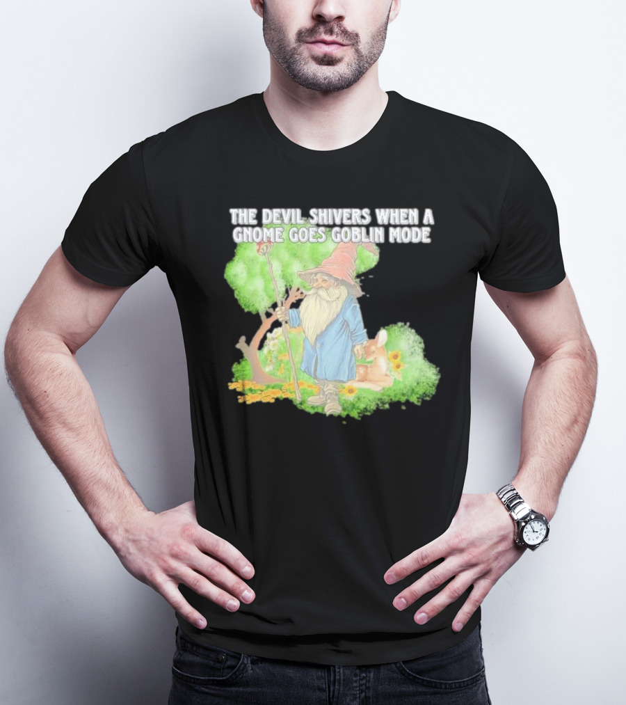 The Devil Shivers When A Gnome Goes Goblin Mode Fantasy Artwork With Gnome And Forest Scene T-Shirt