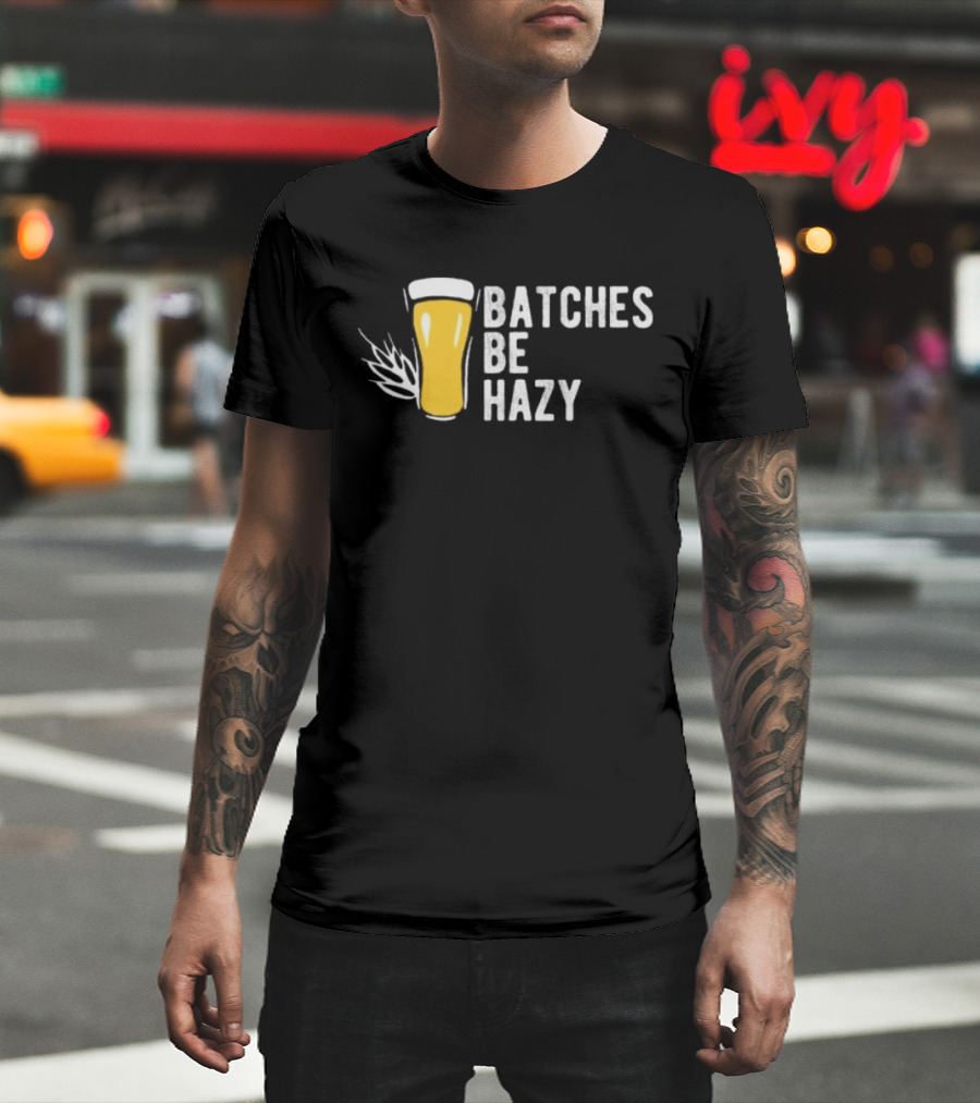 Batches Be Hazy Beer Brewing Glass Icon Hops Leaf T-Shirt