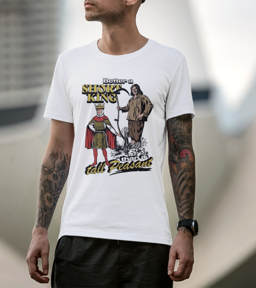 Better A Short King Than A Tall Peasant Retro Medieval T-Shirt