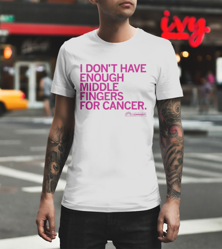 I Don't Have Enough Middle Fingers For Cancer Breast Cancer Awareness Fight T-Shirt
