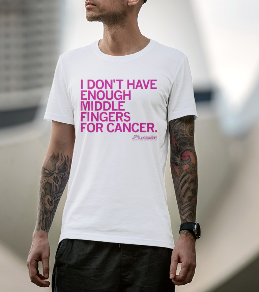 I Don't Have Enough Middle Fingers For Cancer Breast Cancer Awareness Fight T-Shirt