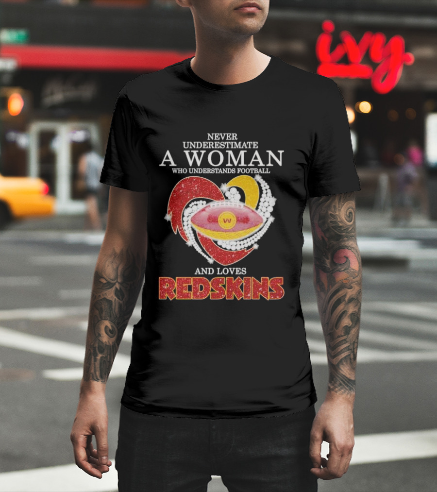 Never Underestimate A Woman Who Understands Football And Loves Redskins T-Shirt