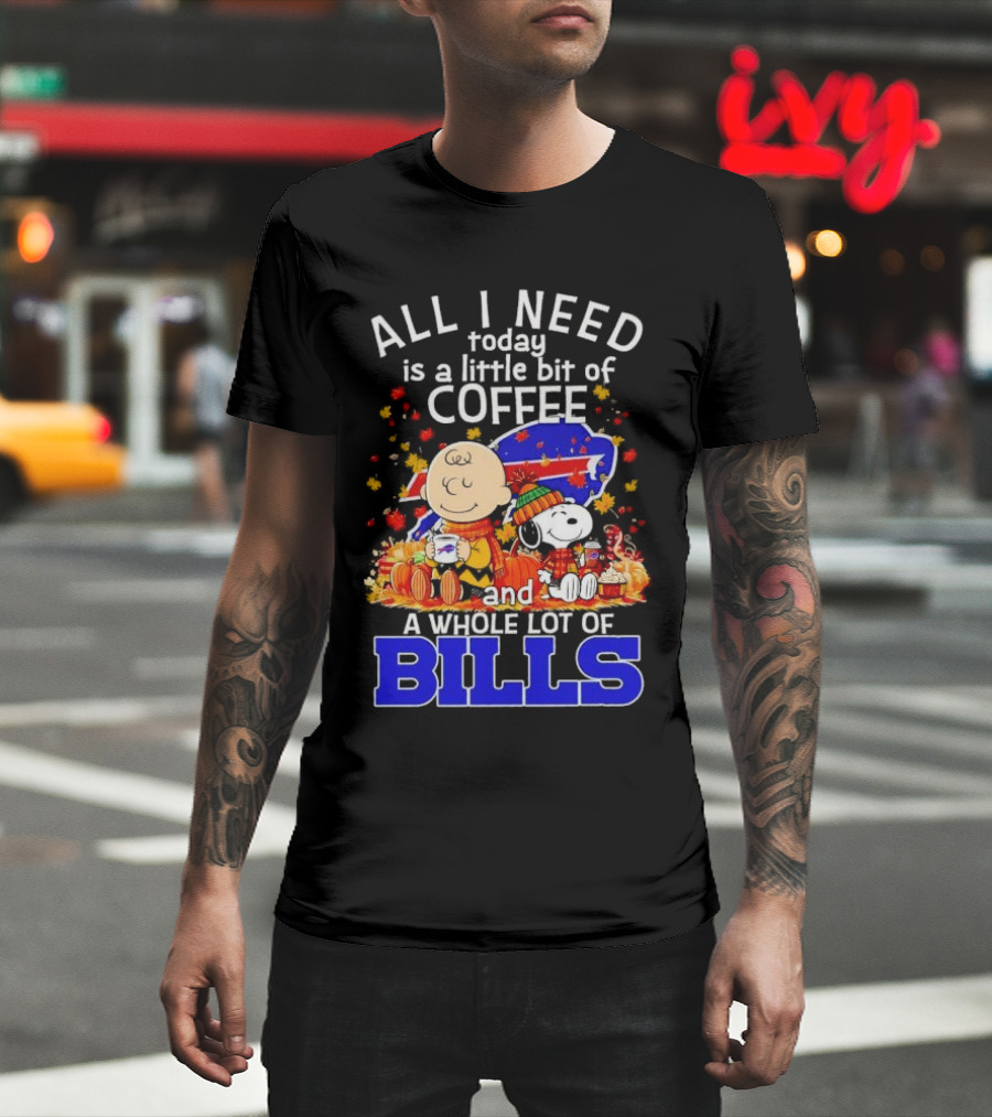 All I Need Today Is A Little Bit Of Coffee And A Whole Lot Of Bills Charlie Brown Snoopy Fall Buffalo Bills T-Shirt