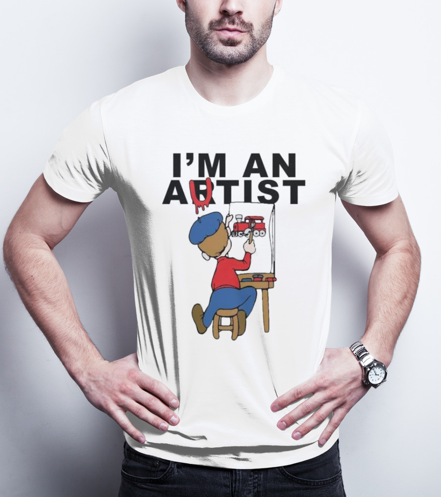 I'M AN ARTIST T-Shirt