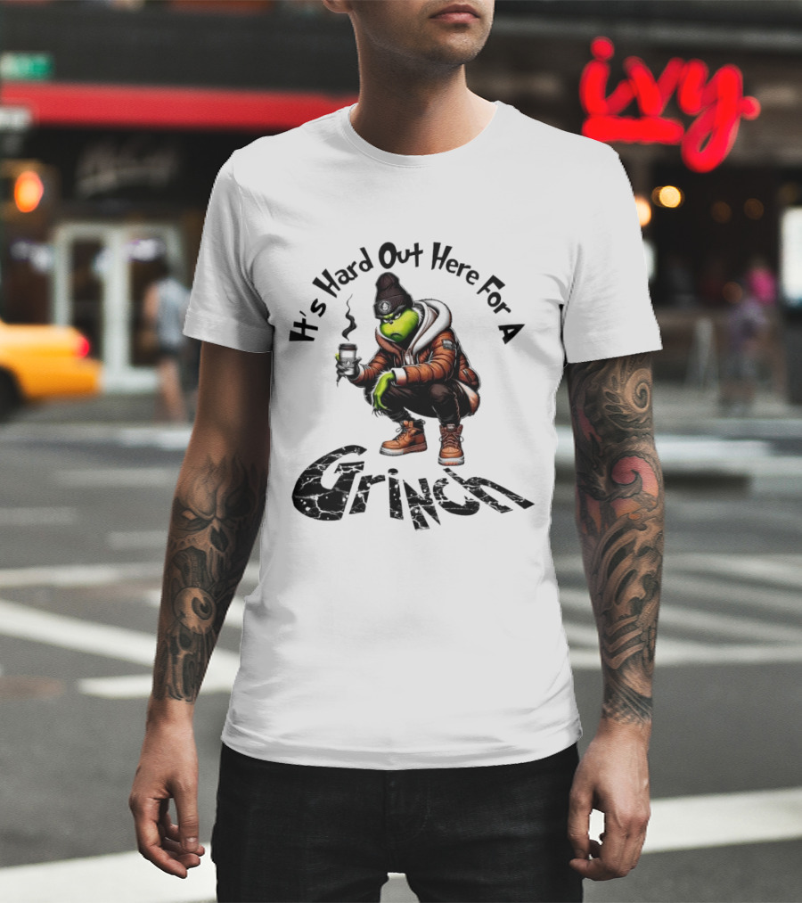 It's Hard Out Here For A Grinch T-Shirt