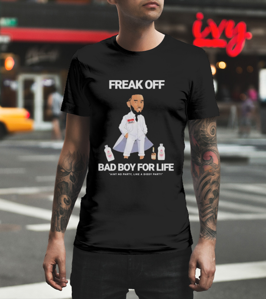 Freak Off Bad Boy For Life Ain’t No Party Like A Diddy Party T-Shirt