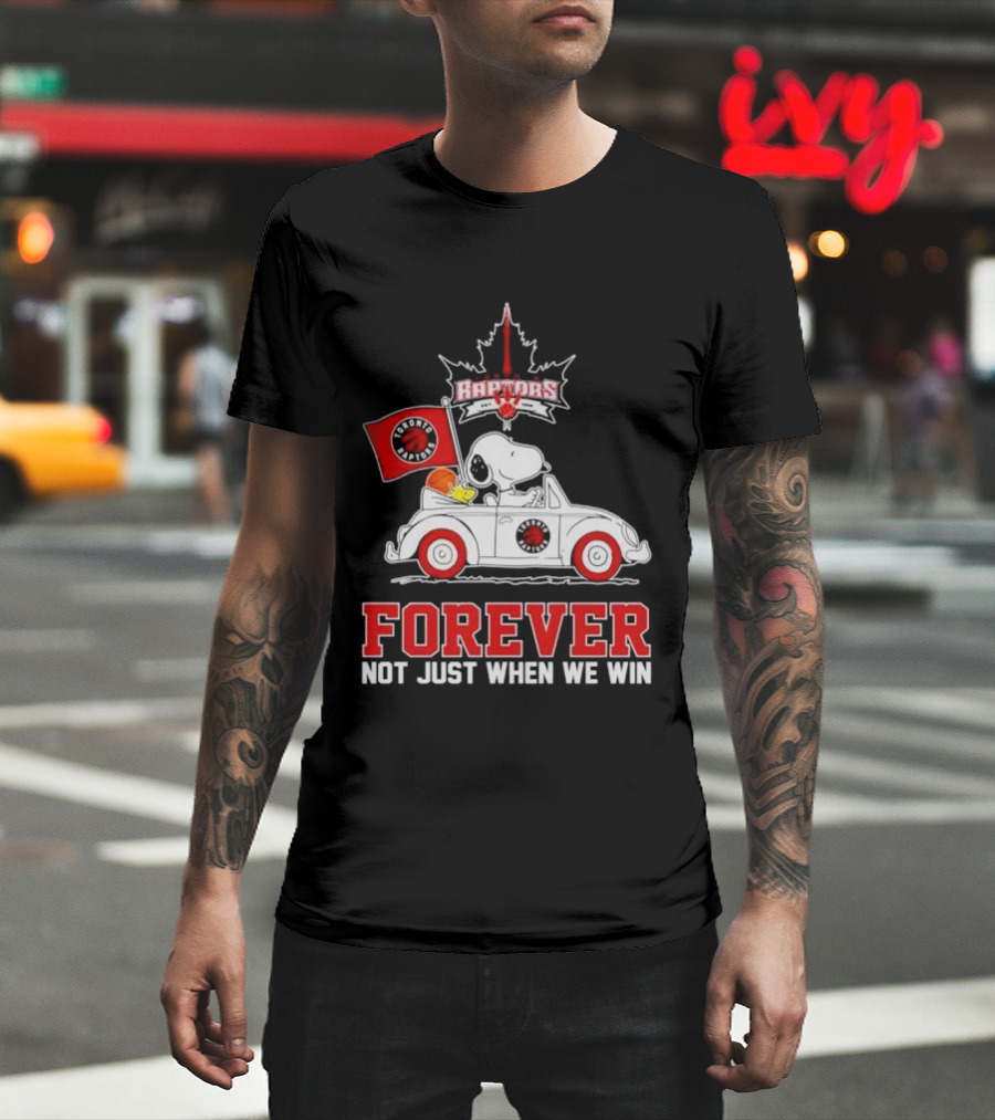 Snoopy Driving Car With Toronto Raptors Logo Forever Not Just When We Win T-Shirt
