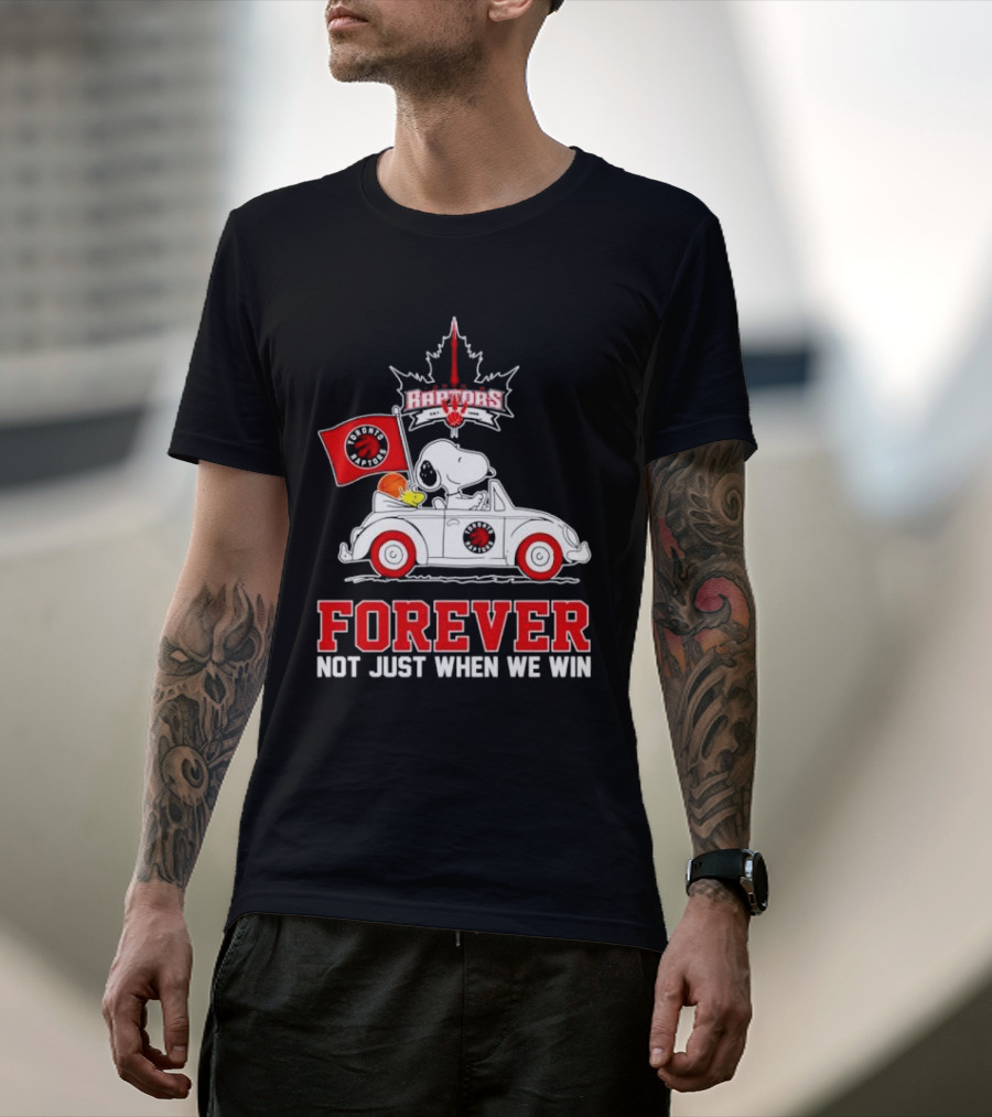 Snoopy Driving Car With Toronto Raptors Logo Forever Not Just When We Win T-Shirt
