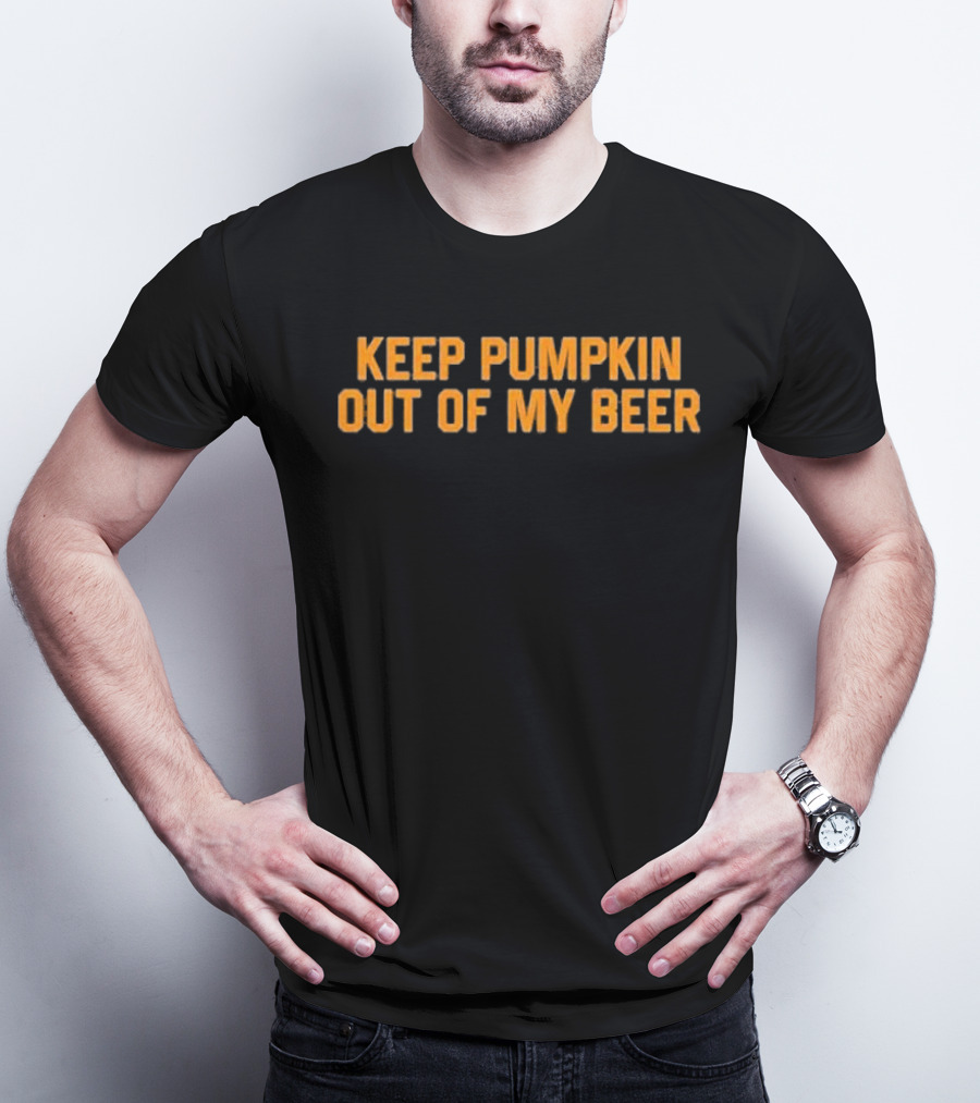 Keep Pumpkin Out Of My Beer Text Bold Orange T-Shirt