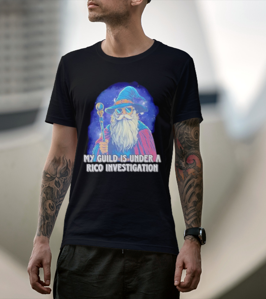 My Guild Is Under A Rico Investigation Wizard T-Shirt